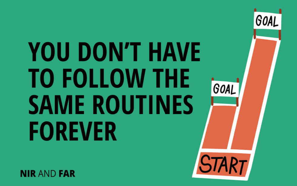 You Don’t Have to Follow the Same Routines Forever